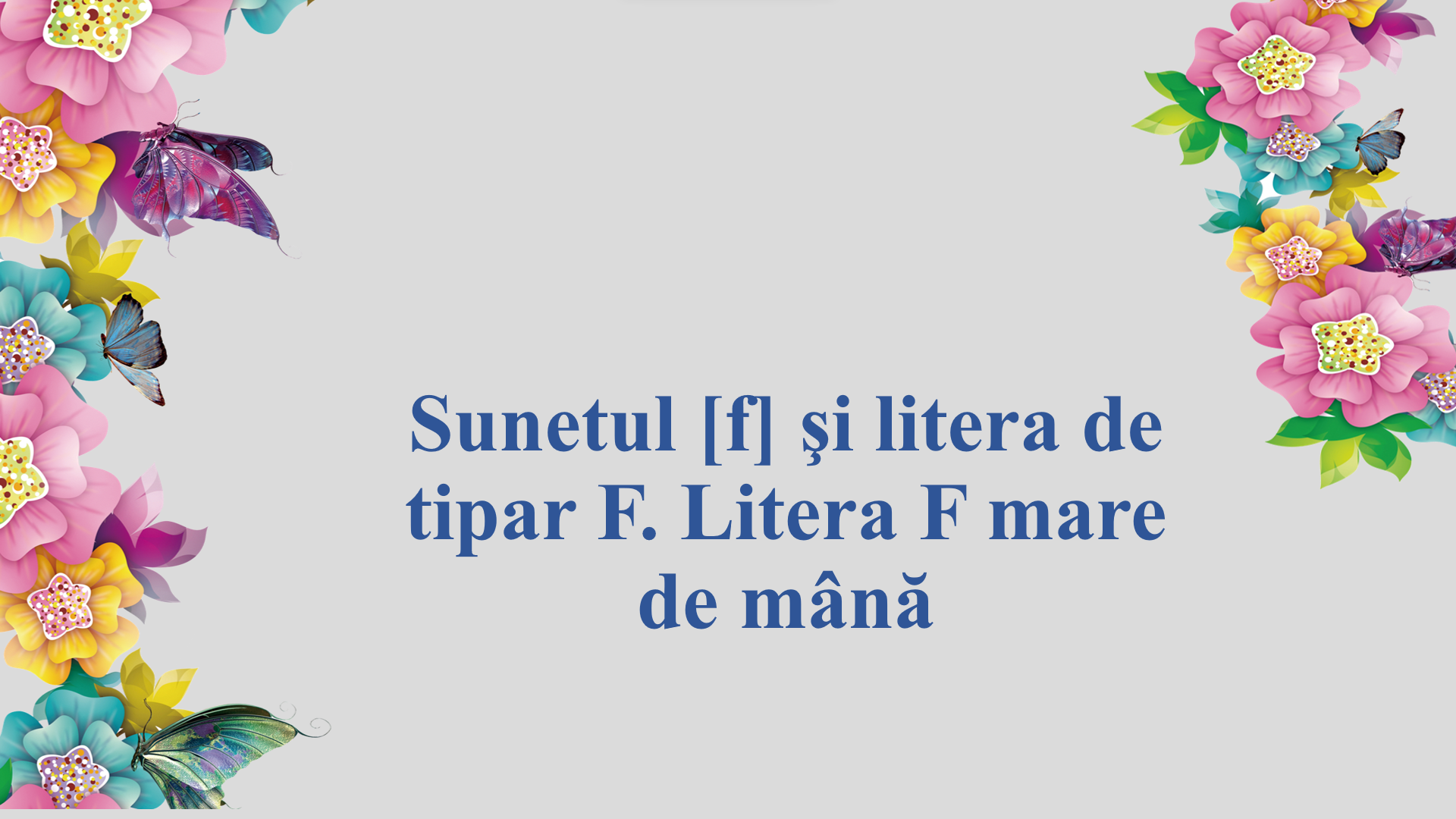 Clasa I, Sunetul [f] şi litera de tipar F.Litera F mare de mână [fișier ...